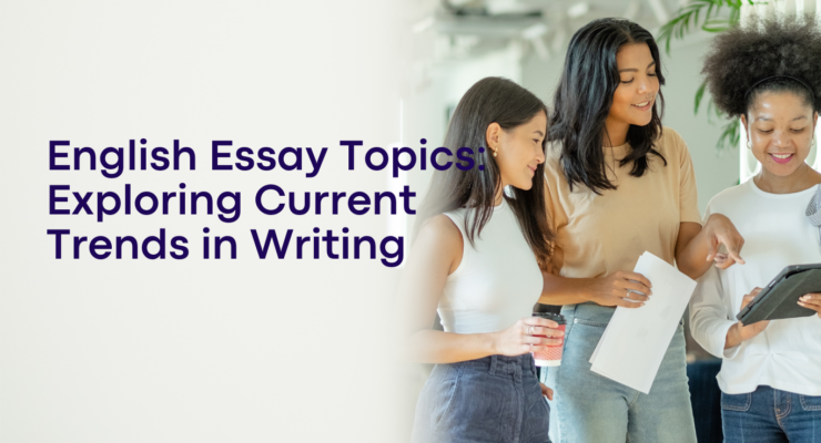 English Essay Topics: Exploring Current Trends In Writing ...