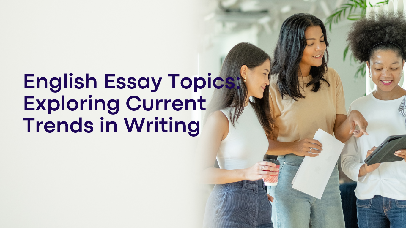 English Essay Topics: Exploring Current Trends In Writing ...