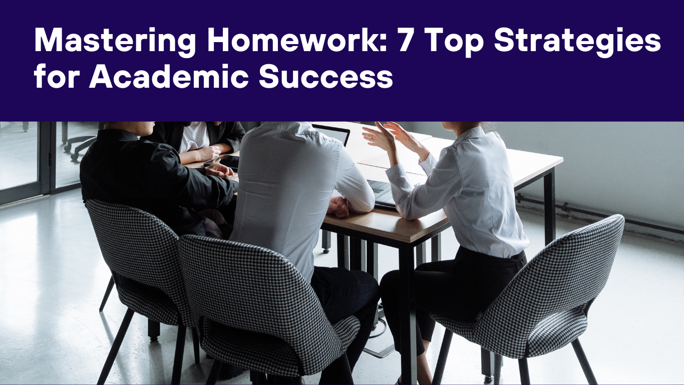 Mastering Homework: 7 Top Strategies For Academic Success